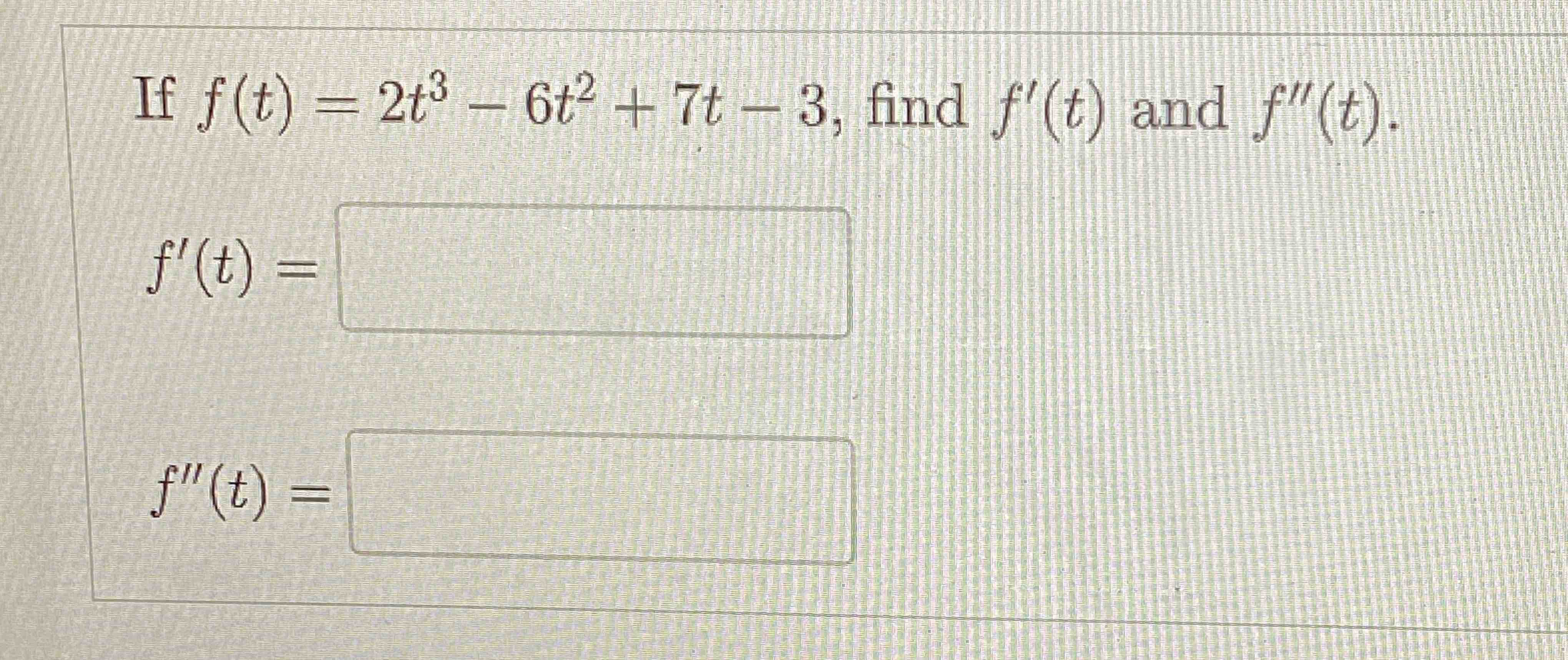 Solved If f(t)=2t3-6t2+7t-3, ﻿find f'(t) ﻿and | Chegg.com