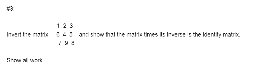 Solved #3: Invert the matrix 1 2 3 6 4 5 798 and show that | Chegg.com