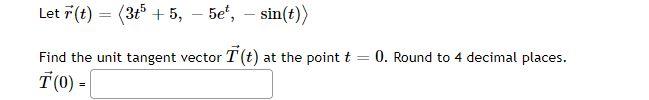 Solved Let r(t)= 3t5+5,−5et,−sin(t) Find the unit tangent | Chegg.com