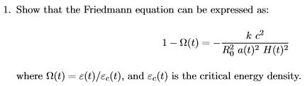 Solved 1. Show that the Friedmann equation can be expressed | Chegg.com