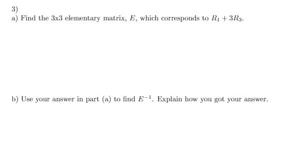 Solved 3) a) Find the 3x3 elementary matrix, E, which | Chegg.com