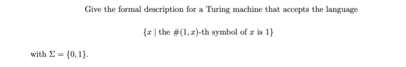 Solved Give the formal description for a Turing machine that | Chegg.com