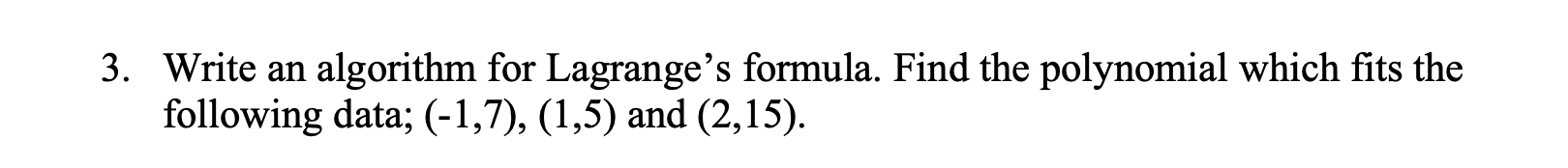 Solved 3. Write an algorithm for Lagrange's formula. Find | Chegg.com