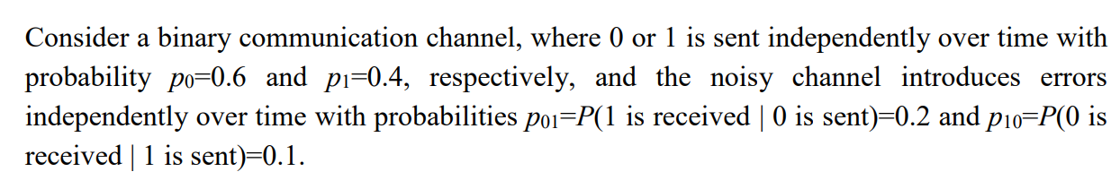 Solved Consider a binary communication channel, where 0 or 1 | Chegg.com