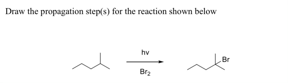 Solved Draw the propagation step(s) for the reaction shown | Chegg.com