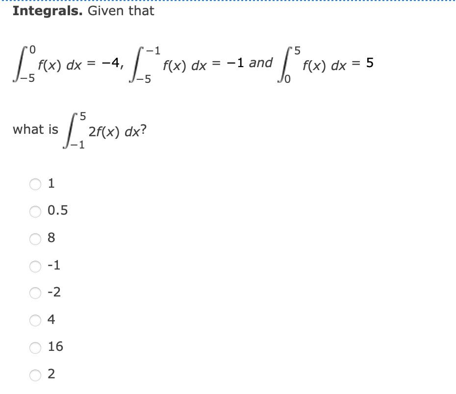 Solved Integrals. Given that ∫−50f(x)dx=−4,∫−5−1f(x)dx=−1 | Chegg.com