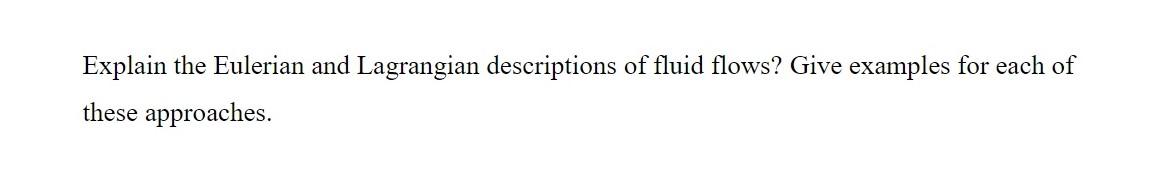 Solved Explain the Eulerian and Lagrangian descriptions of | Chegg.com