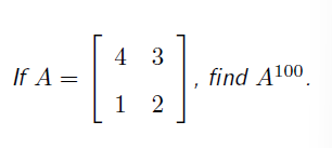 Solved If A=[4132], find A100 | Chegg.com