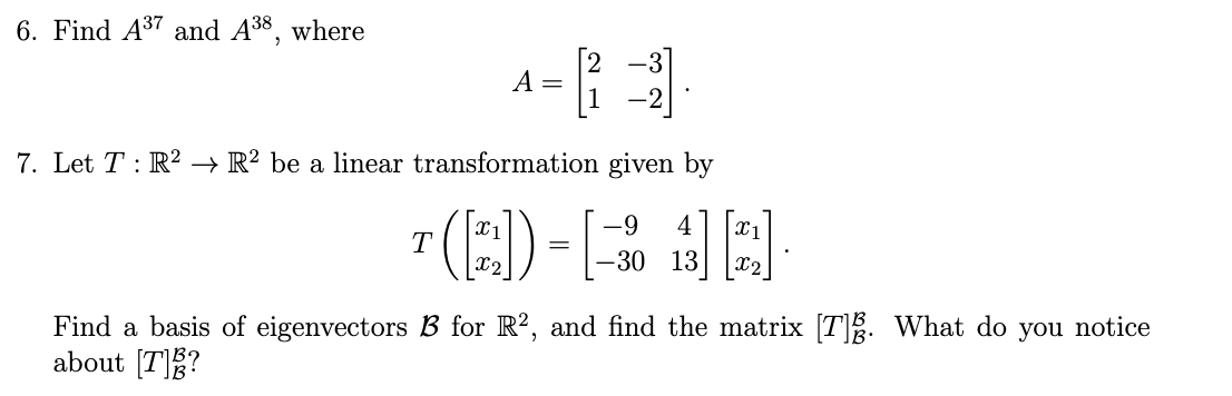 Solved 6. Find A37 and A38, where A= - 7. Let T : R2 + R2 be | Chegg.com