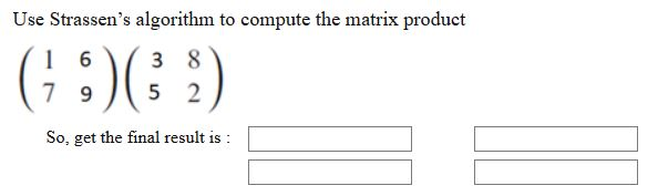 Solved Use Strassen's algorithm to compute the matrix | Chegg.com