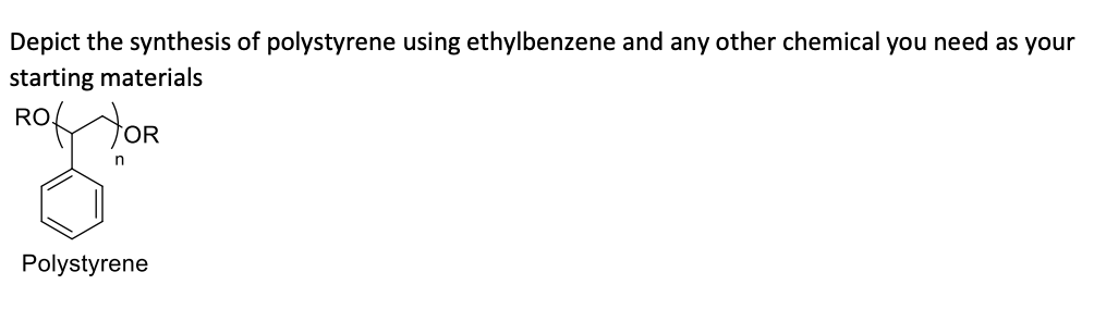Solved Depict the synthesis of polystyrene using | Chegg.com Solved Depict the synthesis of polystyrene using | Chegg.com