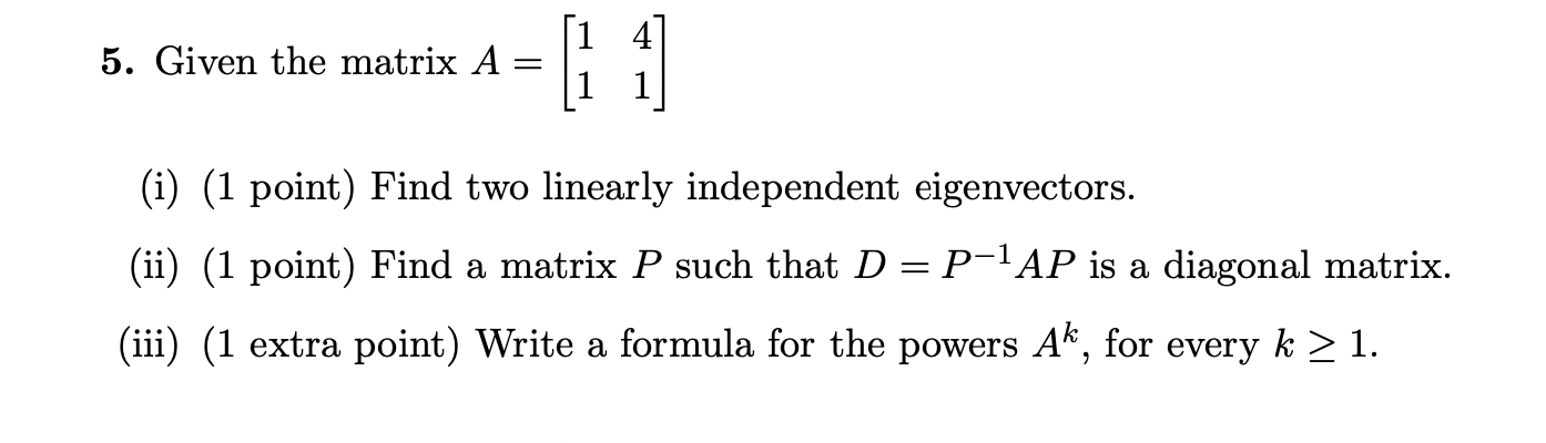 Solved 5. Given the matrix A=[1141] (i) (1 point) Find two | Chegg.com