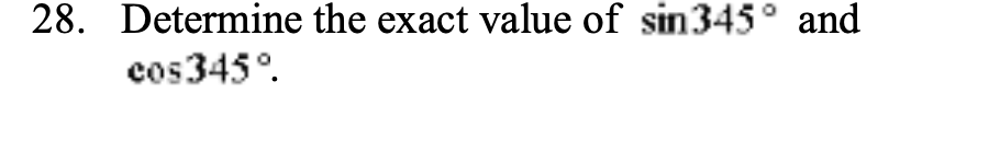 Solved 28. Determine the exact value of sin 345° and cos3450 | Chegg.com