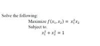 Solved Solve the following: Maximine f(x1,x2)=x12x2 Subject | Chegg.com