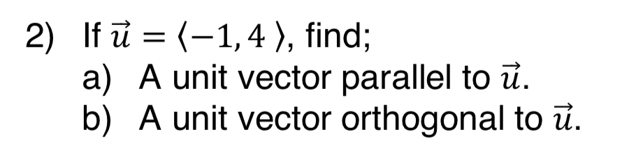 Solved 2) If ū =(-1,4), find; a) A unit vector parallel to | Chegg.com