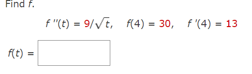 Solved Find f.f''(t)=9t2,f(4)=30,f'(4)=13f(t)= | Chegg.com