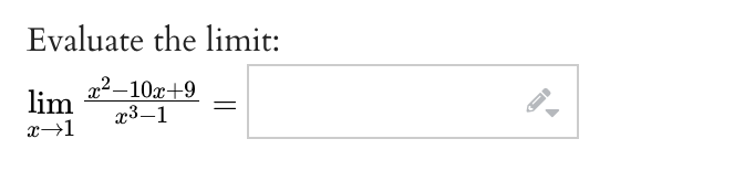 Solved Evaluate the limit:limx→1x2-10x+9x3-1= | Chegg.com