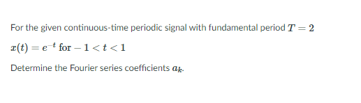 Solved For the given continuous-time periodic signal with | Chegg.com