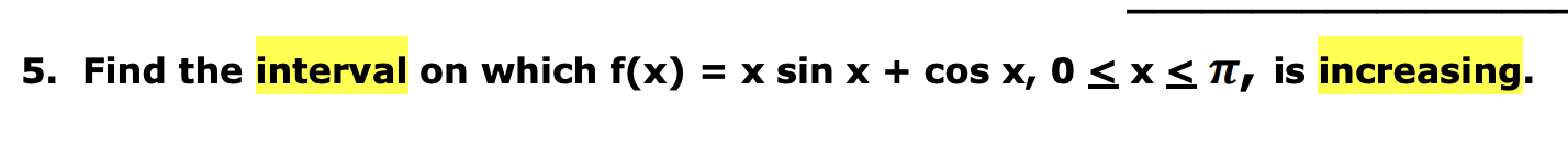 Solved 5. Find the interval on which f(x)=xsinx+cosx,0≤x≤π, | Chegg.com