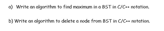 Solved A Write An Algorithm To Find Maximum In A Bst In 1694