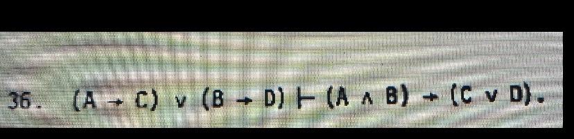 Solved 6 A→c ∨ B→d ⊢ A∧b → C∨d 33 A−c ∨ B C A∧b C