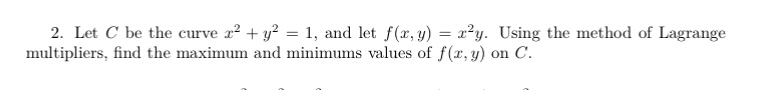 Solved 2. Let C be the curve x2+y2=1, and let f(x,y)=x2y. | Chegg.com