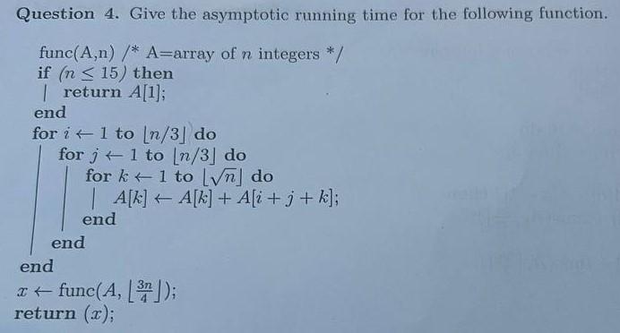 Solved Question 4. Give the asymptotic running time for the | Chegg.com
