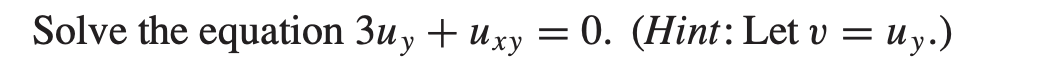 Solved Solve the equation 3uy + ux y = 0. (Hint: Let v = uy | Chegg.com