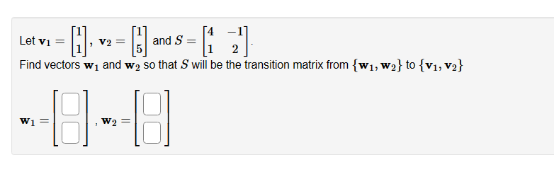 Solved Let v1=[11],v2=[15] and S=[41−12]. Find vectors w1 | Chegg.com