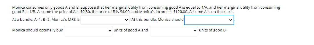 Solved Monica consumes only goods A and B. Suppose that her | Chegg.com