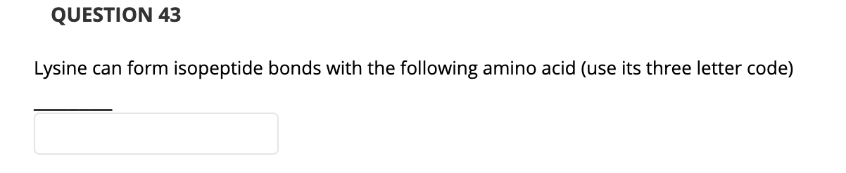 Solved QUESTION 43 Lysine can form isopeptide bonds with the | Chegg.com