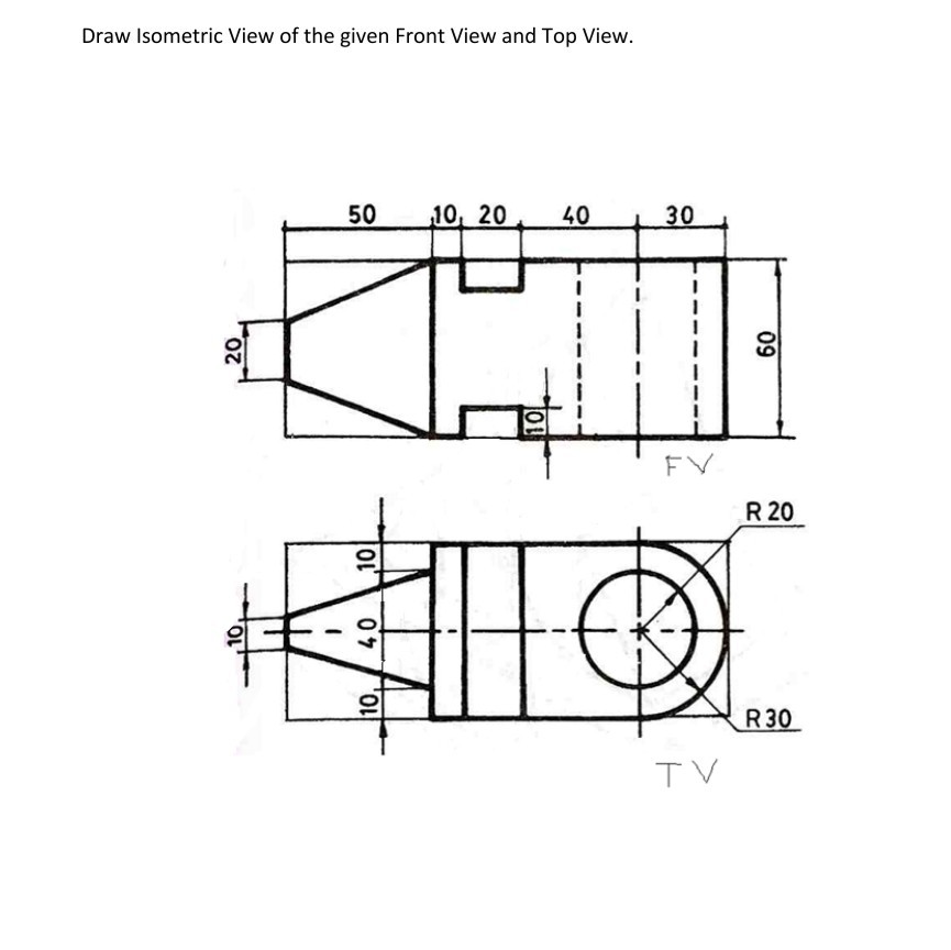 Solved Draw Isometric View of the given Front View and Top | Chegg.com