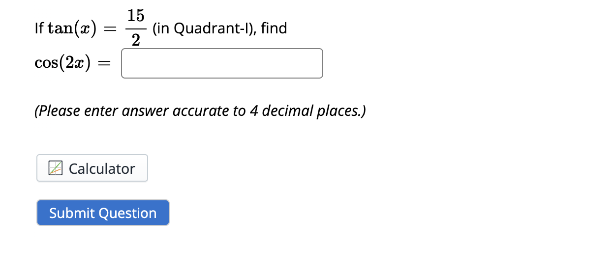 Solved If tan(x)=215 (in Quadrant-I), find cos(2x)= (Please | Chegg.com