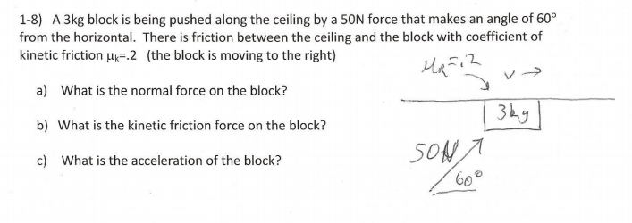 Solved 1-8) A 3kg block is being pushed along the ceiling by | Chegg.com