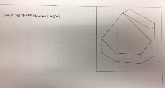 Solved DRAW THE THREE PRIMARY VIEWS. | Chegg.com