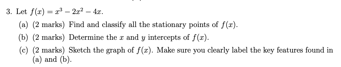 Solved 3. Let f(x) = x3 – 2x2 – 4x. (a) (2 marks) Find and | Chegg.com