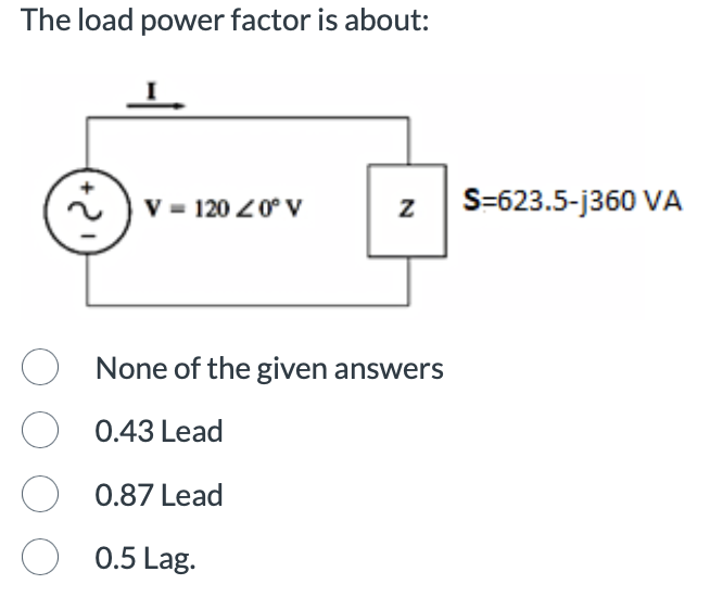 Solved The load power factor is about: None of the given | Chegg.com