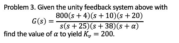 Solved Problem 3. Given the unity feedback system above with | Chegg.com
