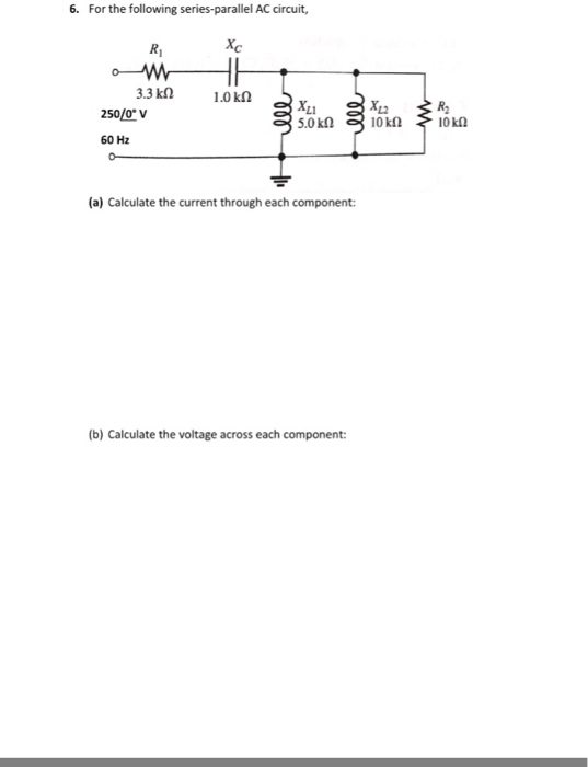 Solved 6. For the following series-parallel AC circuit, 女 | Chegg.com