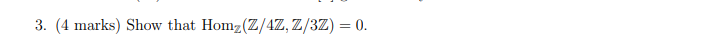 Solved 3. (4 marks) Show that Hom (Z/4Z, Z/3Z) = 0. | Chegg.com