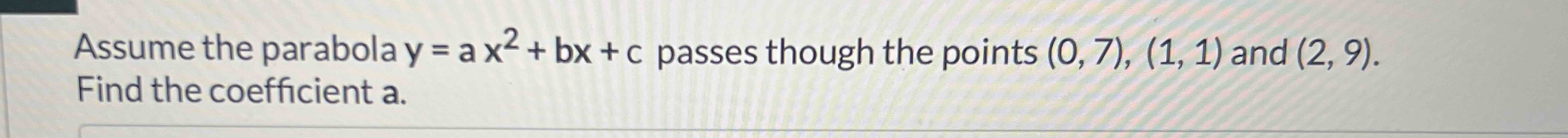 Solved Assume the parabola y=ax2+bx+c ﻿passes though the | Chegg.com