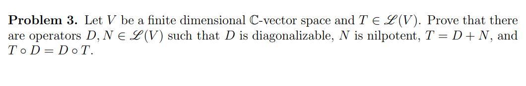 Solved Problem 3. Let V be a finite dimensional C-vector | Chegg.com