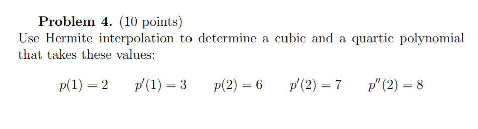 Solved Problem 4. (10 points) Use Hermite interpolation to | Chegg.com