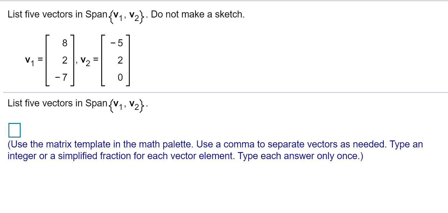 Solved List five vectors in Span{V1, V2}. Do not make a | Chegg.com