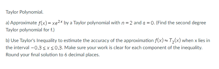 Solved Taylor Polynomial. a) Approximate f(x)=xe2x by a | Chegg.com