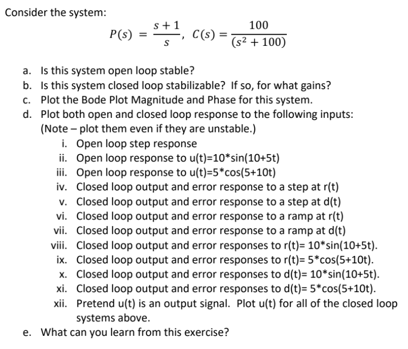 Solved Consider the system: P(s)=ss+1,C(s)=(s2+100)100 a. Is | Chegg.com
