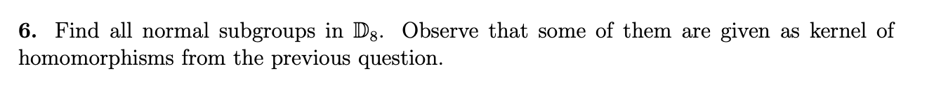 Solved 6. Find all normal subgroups in D8. Observe that some | Chegg.com