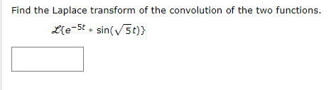 Solved Find the Laplace transform of the convolution of the | Chegg.com