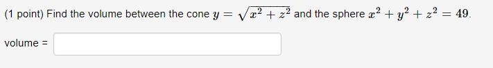 Solved (1 point) Find the volume between the cone y=x2+z2 | Chegg.com