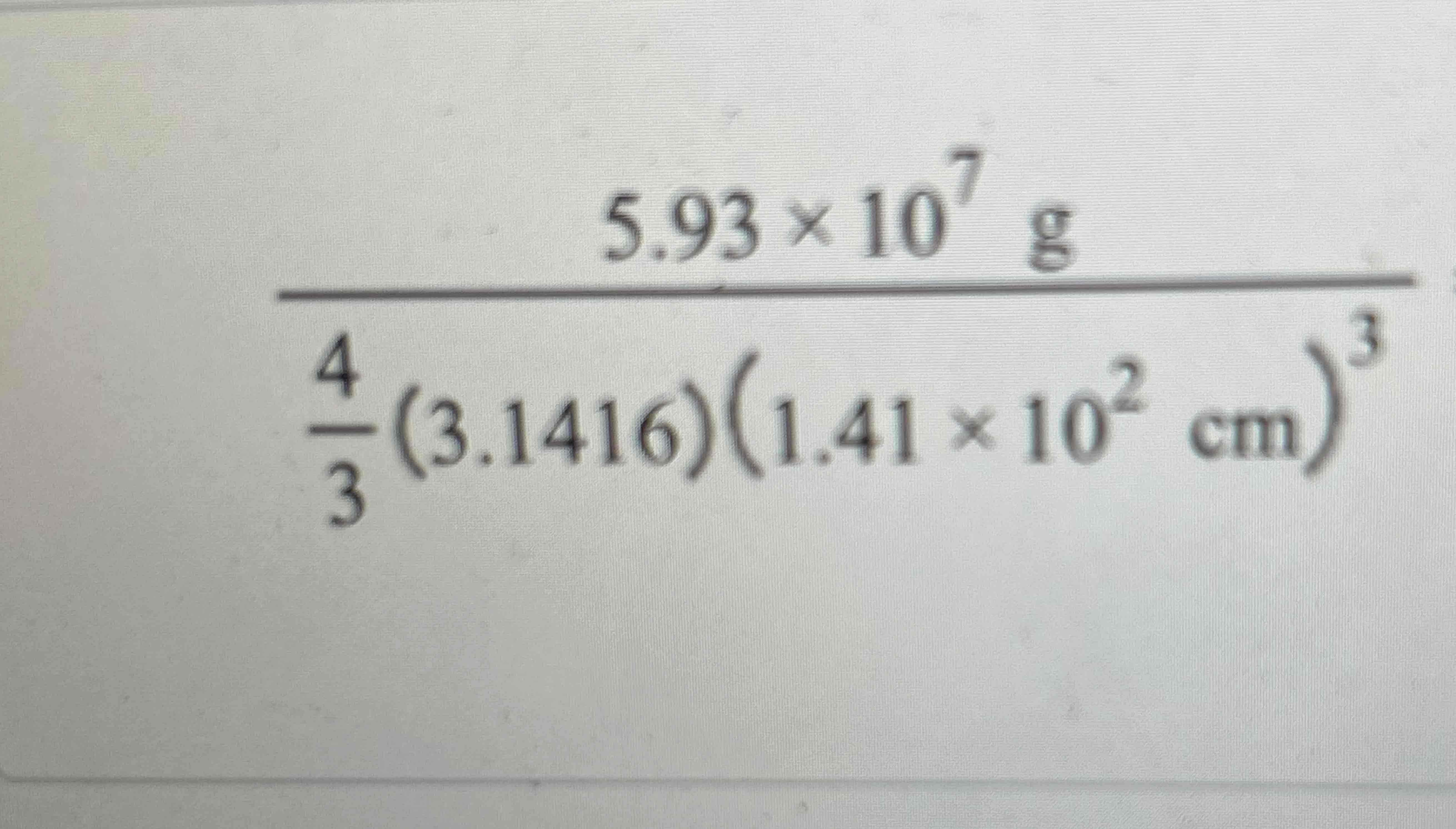 Solved 5.93×107(g)43(3.1416)(1.41×102(cm))3 | Chegg.com
